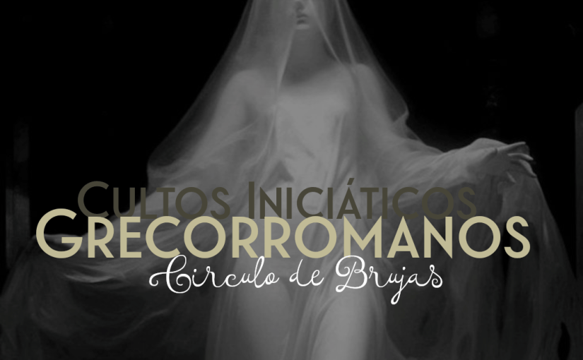 Cultos Iniciáticos Grecorromanos – A nuestra casa, todas las brujas ...